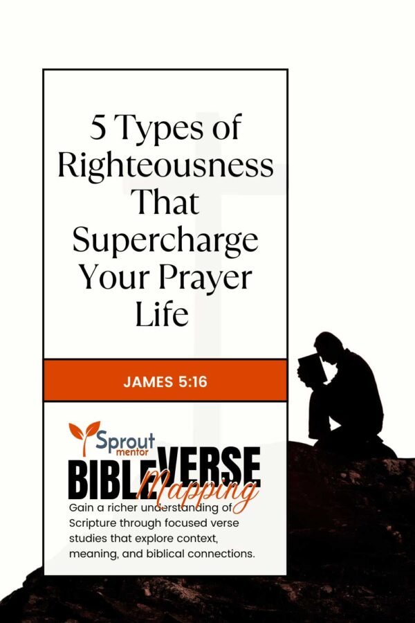 5 Types of Righteousness That Supercharge Your Prayer Life (James 5:16 ...